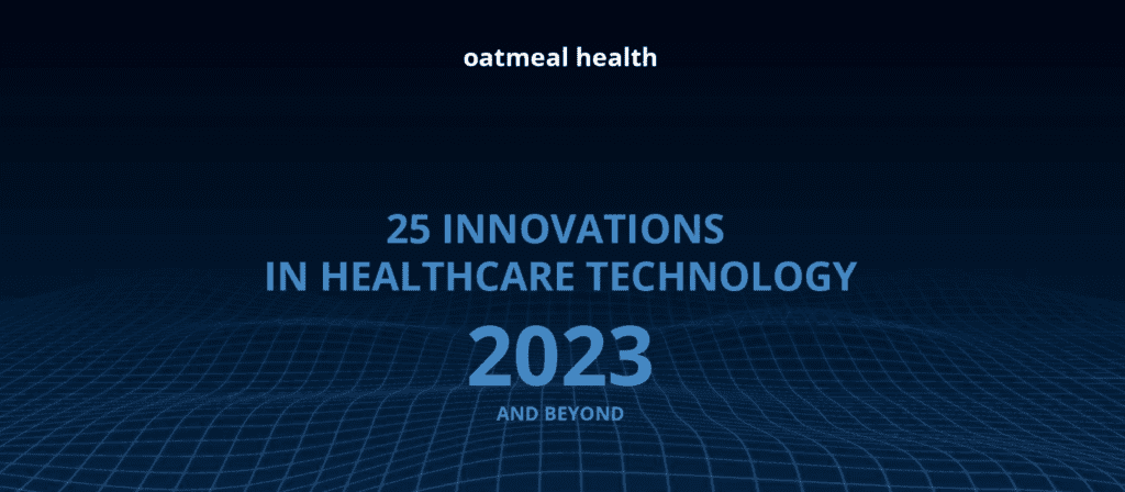 Top 25 Innovations in Healthcare Technology 2023 - Oatmeal Health